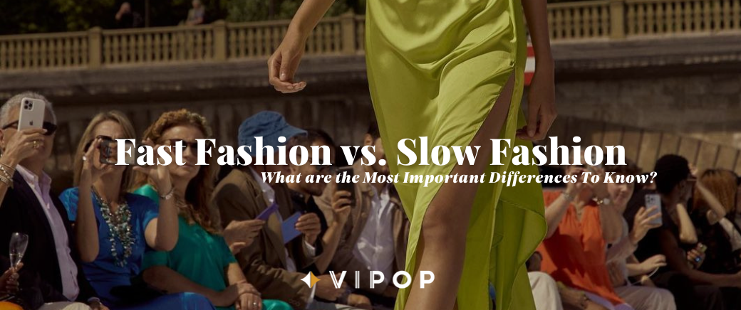 The Ultimate Guide To Fast Fashion vs. Slow Fashion - Vipop – VIPOP